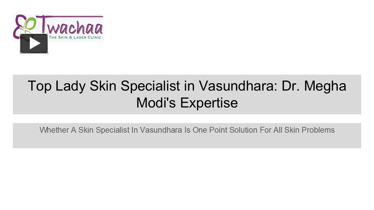 PPT – Top Lady Skin Specialist in Vasundhara: Dr. Megha Modi's Expertise PowerPoint presentation ...