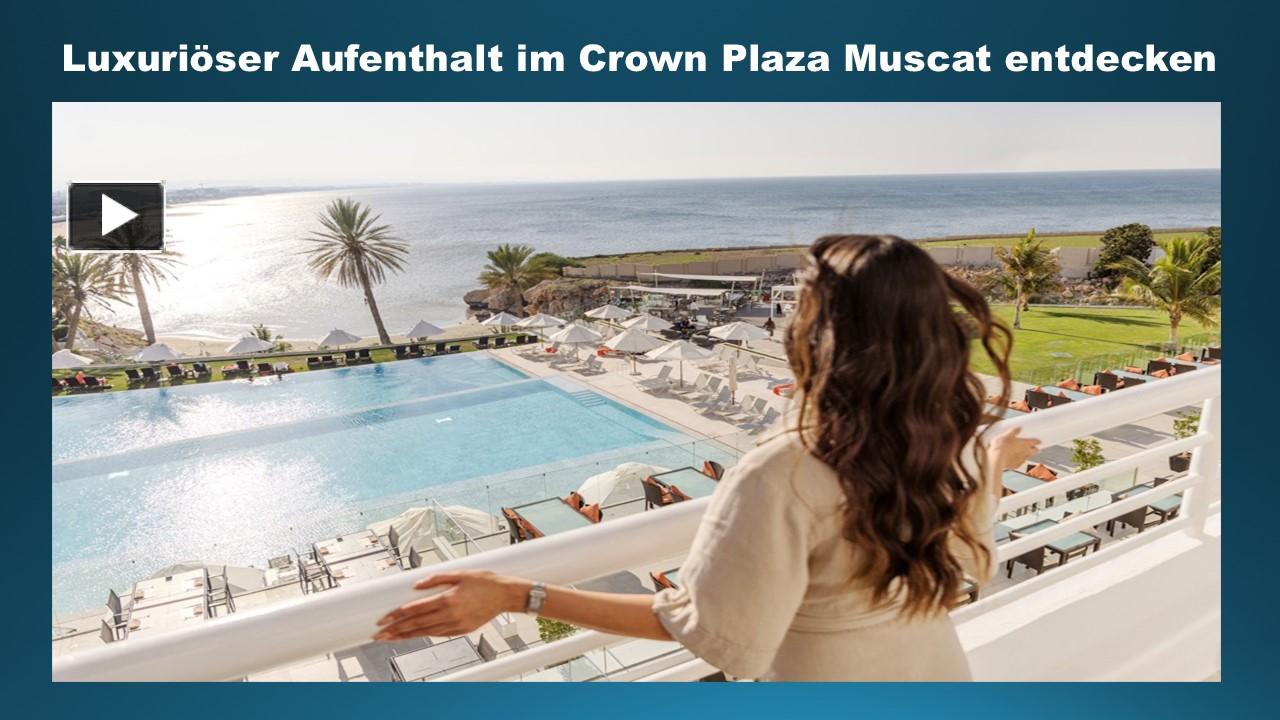Luxuriöser Aufenthalt im Crown Plaza Muscat entdecken presentation ...
