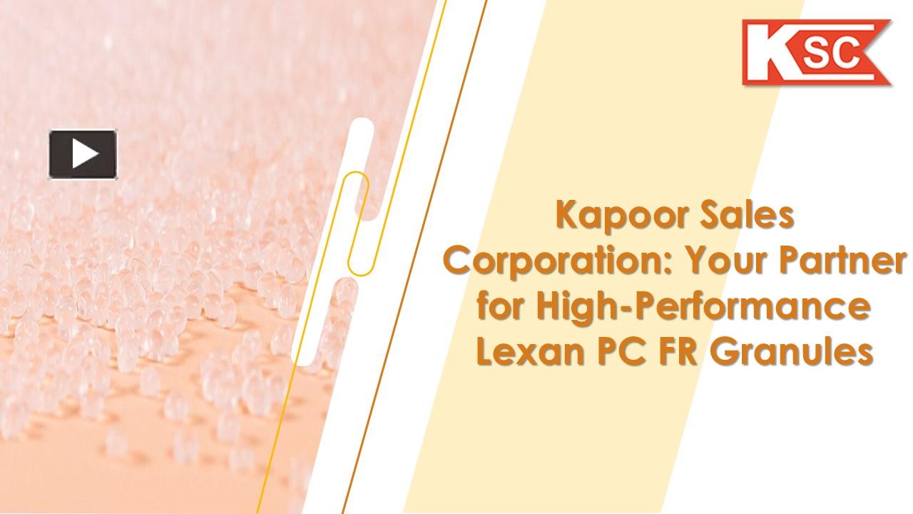 Kapoor Sales Corporation: Your Partner for High-Performance Lexan PC FR Granules presentation ...