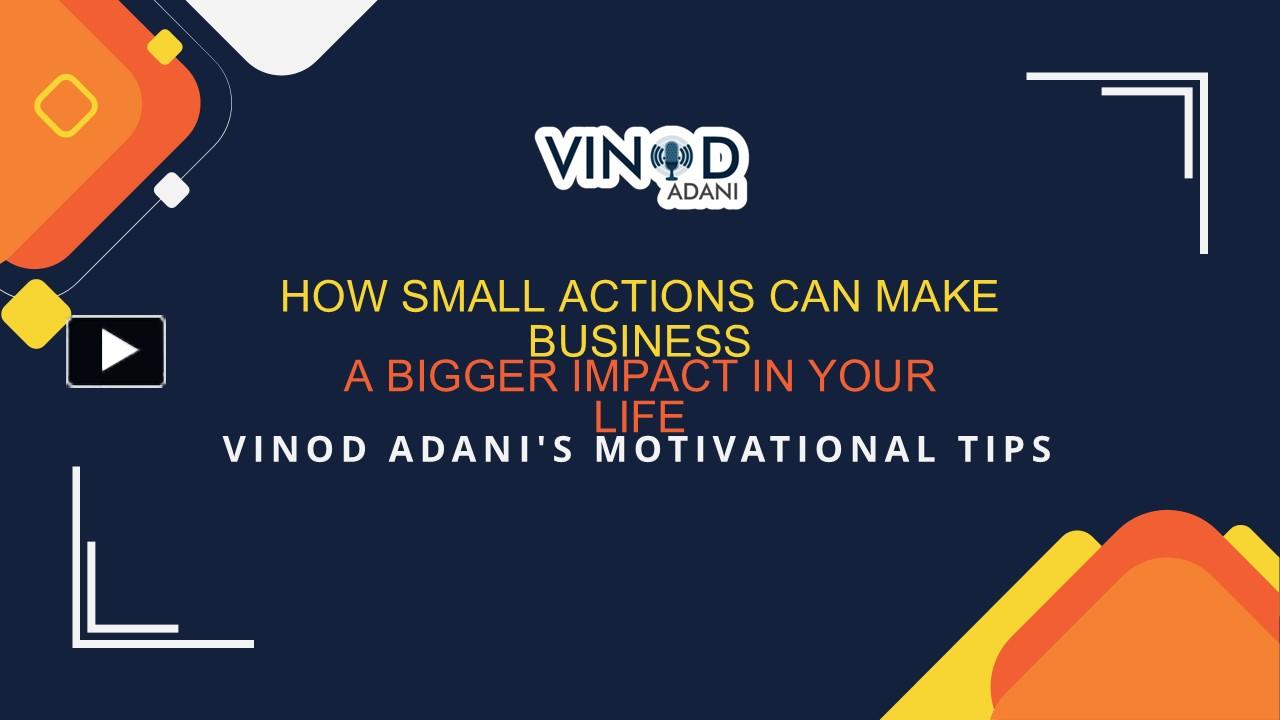 How Small Actions Can Make a Bigger Impact in Your Life - Vinod Adani's Motivational Tips ...