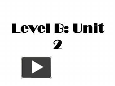 PPT – Level B: Unit 2 PowerPoint presentation | free to view - id ...