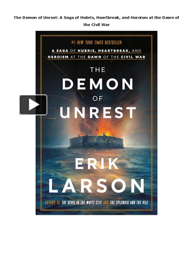 Read [PDF] The Demon of Unrest: A Saga of Hubris, Heartbreak, and Heroism at the Dawn of ...