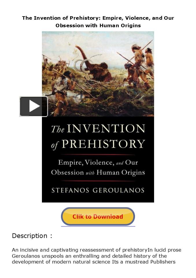 PPT – PDF The Invention of Prehistory: Empire, Violence, and Our ...