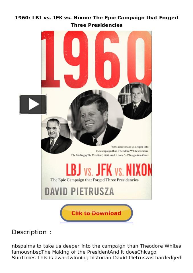 PPT – PDF 1960: LBJ vs. JFK vs. Nixon: The Epic Campaign that Forged Three Presidencies ...