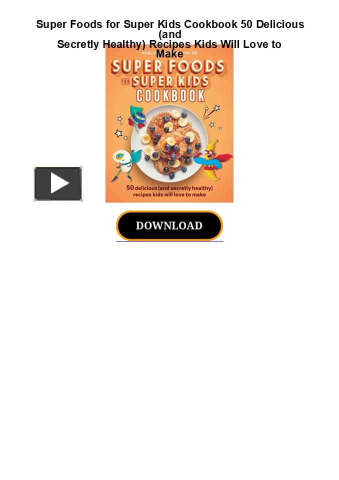 PPT – PDF Super Foods for Super Kids Cookbook 50 Delicious (and ...
