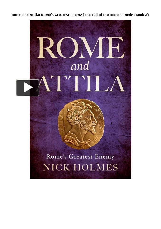 [READ DOWNLOAD] Rome and Attila: Rome's Greatest Enemy (The Fall of the ...