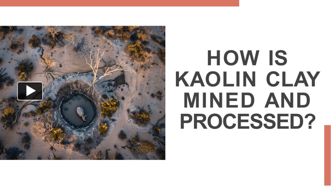 How is Kaolin Clay Mined and Processed? presentation | free to download
