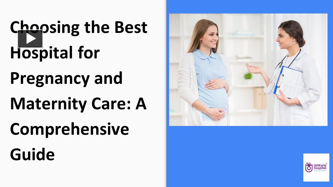 PPT – Choosing the Best Hospital for Pregnancy and Maternity Care: A Comprehensive Guide (1 ...