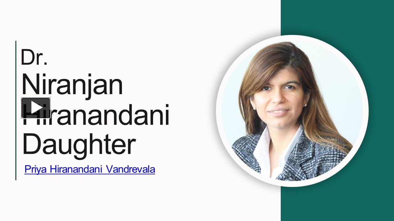 Who is Dr Niranjan Hiranandani Daughter? presentation | free to download