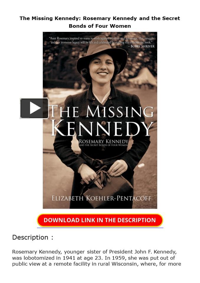 PPT – Download The Missing Kennedy: Rosemary Kennedy and the Secret Bonds of Four Women ...