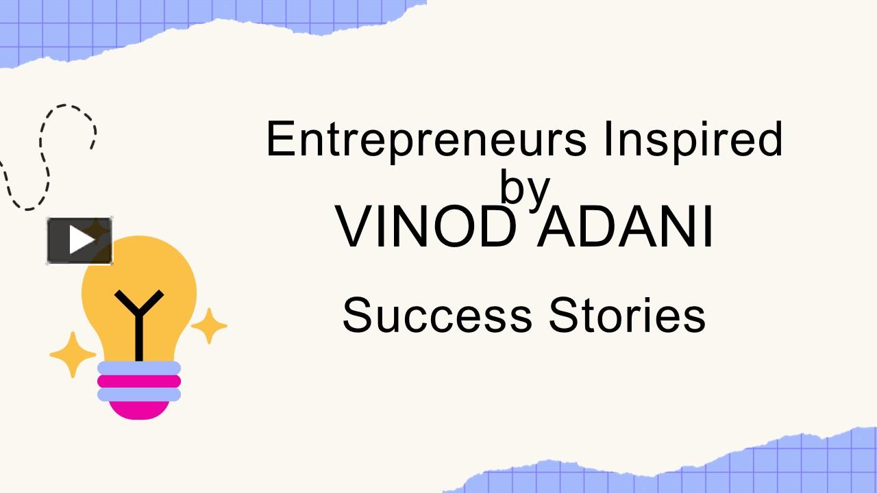PPT – Entrepreneurs Inspired by Vinod Adani: Success Stories PowerPoint presentation | free to ...