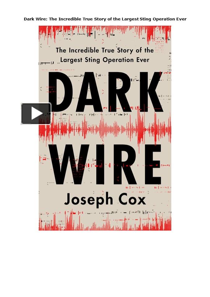PDF ️Download ️ Dark Wire: The Incredible True Story of the Largest Sting Operation Ever ...