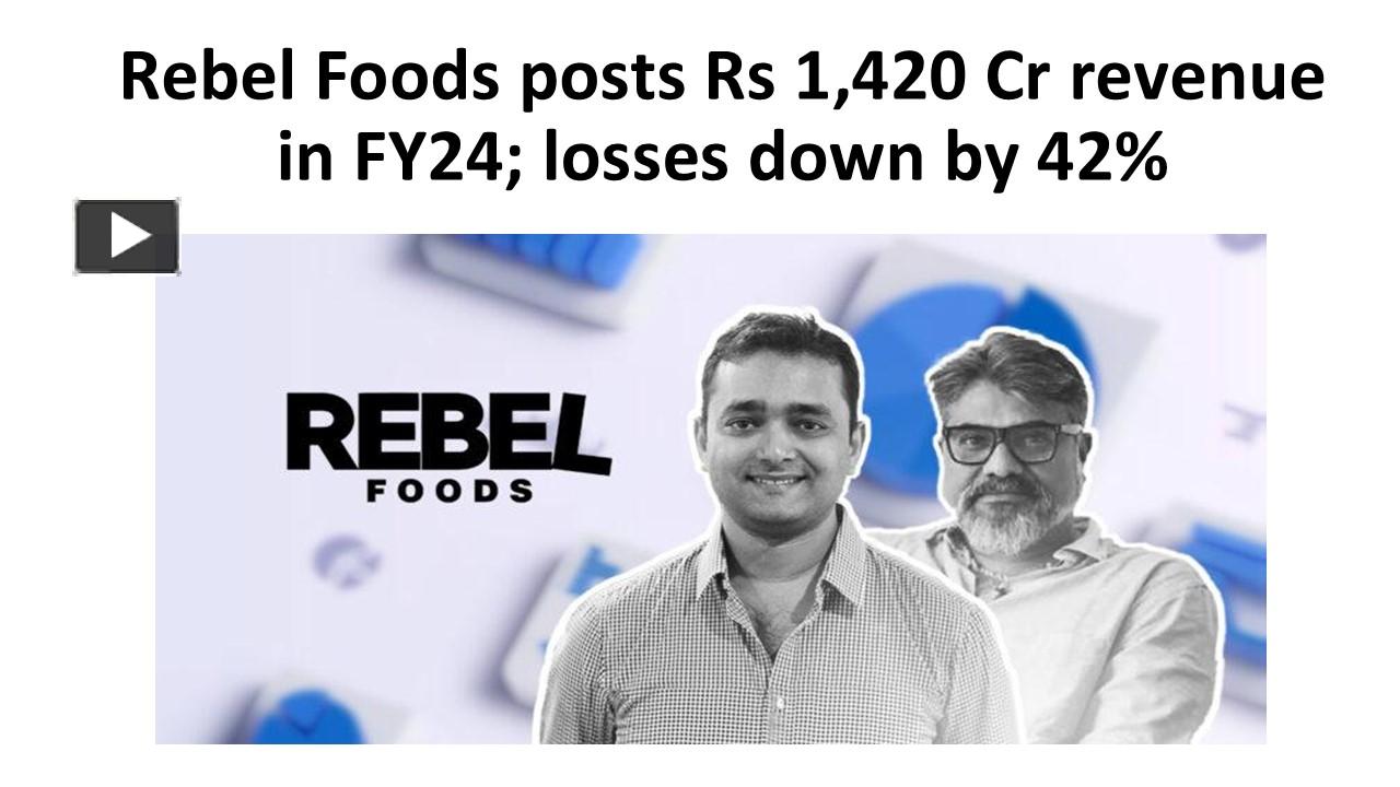 Rebel Foods posts Rs 1,420 Cr revenue in FY24; losses down by 42% (1) presentation | free to ...