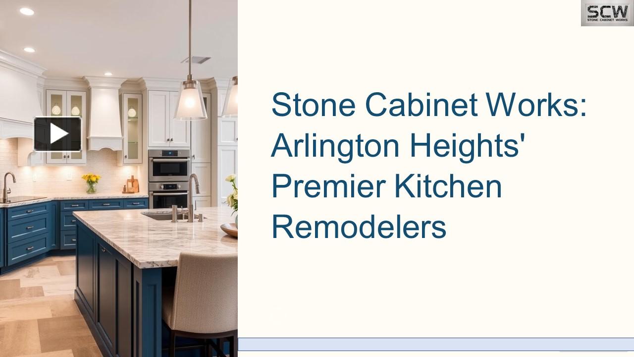 PPT – Stone Cabinet Works: Arlington Heights' Premier Kitchen Remodelers PowerPoint presentation ...