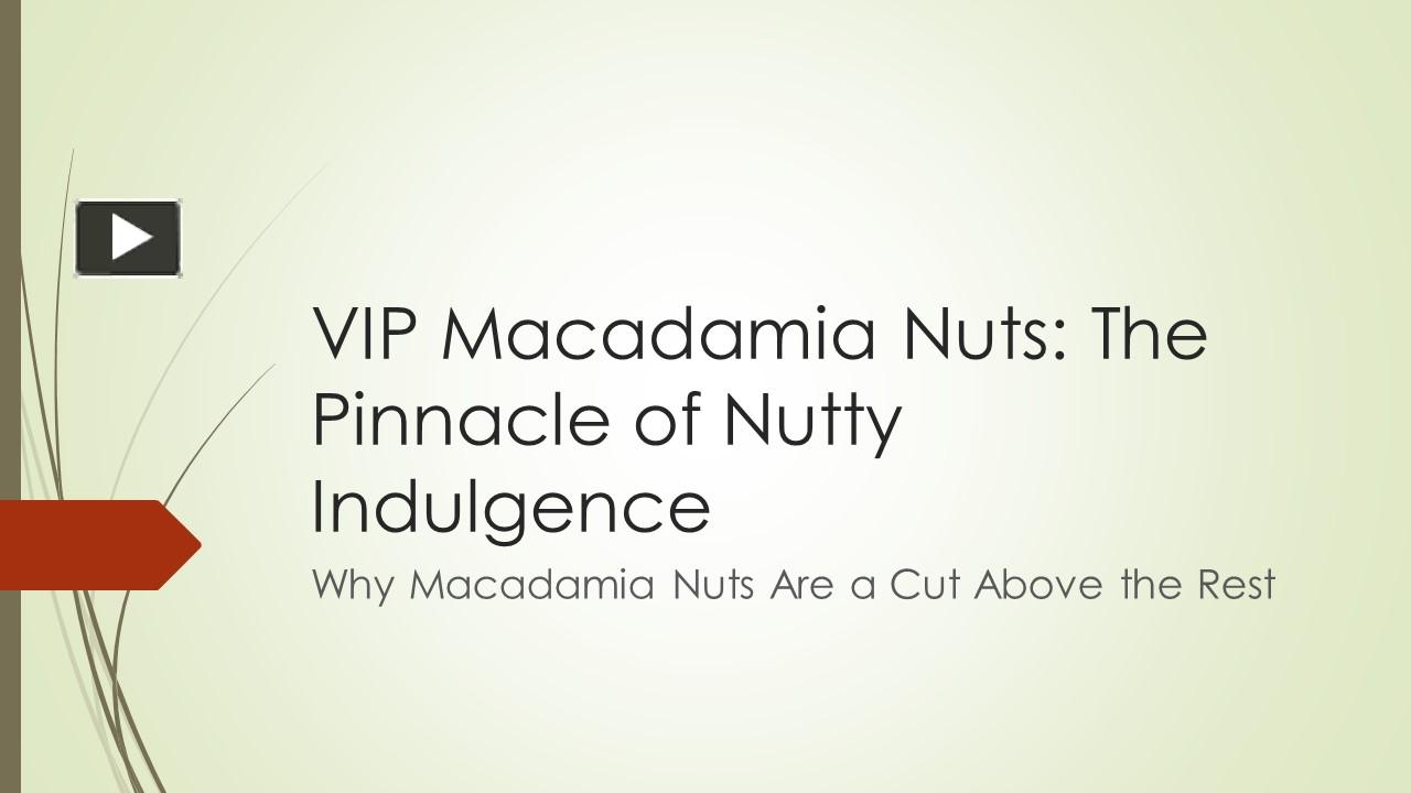 PPT – VIP Macadamia Nuts: The Pinnacle of Nutty Indulgence PowerPoint presentation | free to ...