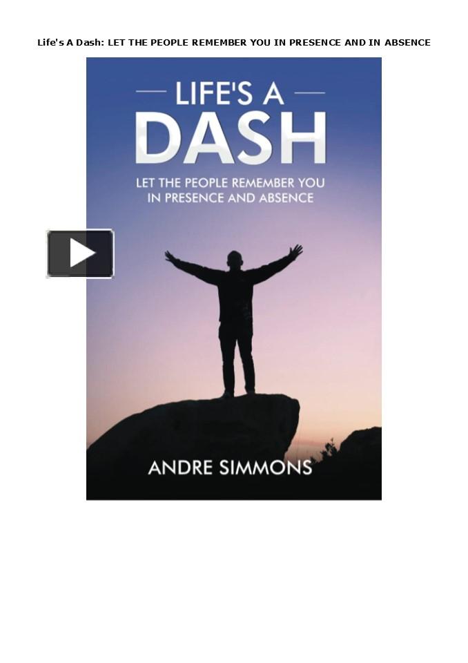 PPT – [PDF READ ONLINE] Life's A Dash: LET THE PEOPLE REMEMBER YOU IN PRESENCE AND IN ABSENCE ...