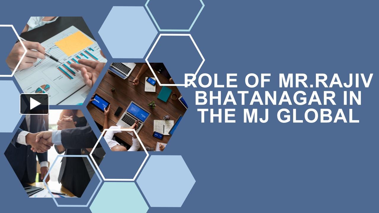 PPT – Role of Rajiv Bhatanagar In the MJ GLOBAL PowerPoint presentation | free to download - id ...