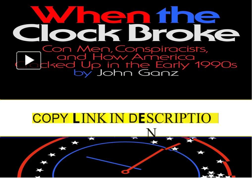 PPT – (PDF) When the Clock Broke: Con Men, Conspiracists, and How America Cracked Up in ...