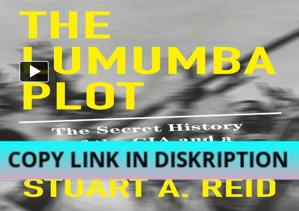 [pdf read] free the lumumba plot: the secret history of the presentation | free to download