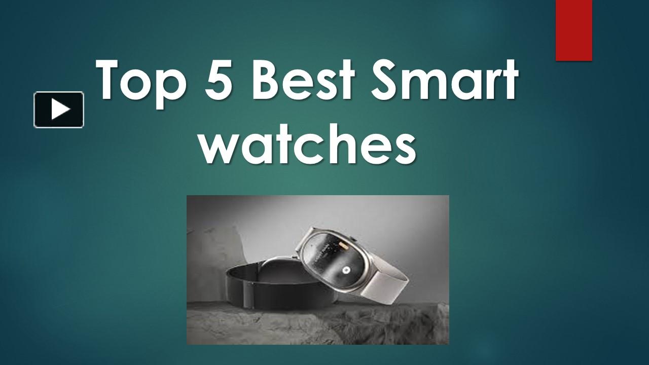 PPT – Top 5 Best Smartwatches PowerPoint presentation | free to download - id: 9ac3ab-M2FmY