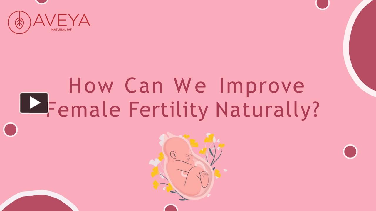 PPT – How Can We Improve Female Fertility Naturally - Aveya Natural IVF PowerPoint presentation ...