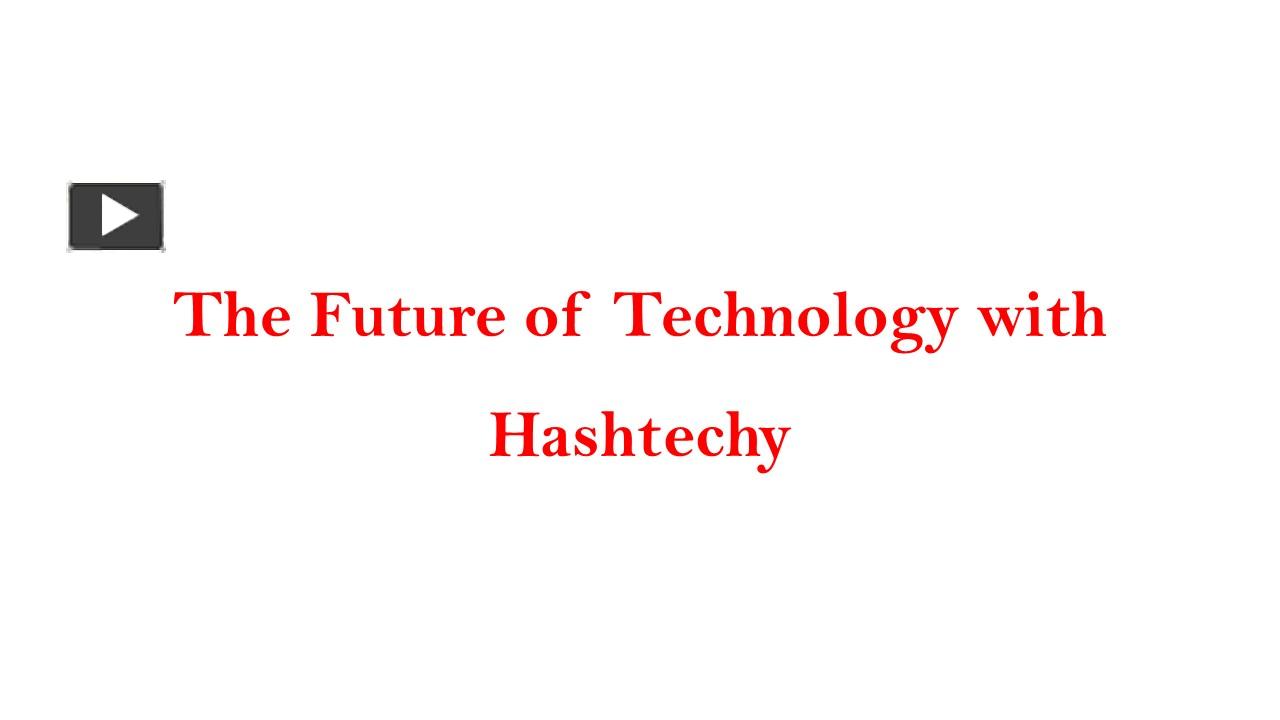 The Future of Technology with Hashtechy presentation | free to download