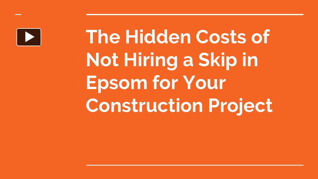 The Hidden Costs of Not Hiring a Skip in Epsom for Your Construction Project presentation | free ...
