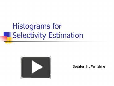 PPT – Histograms for Selectivity Estimation PowerPoint presentation | free to view - id: 9b02b-YWIwN
