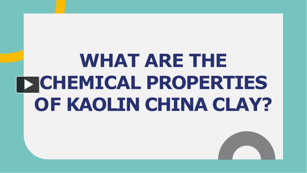 PPT – What are the Chemical Properties of Kaolin China Clay? PowerPoint presentation | free to ...