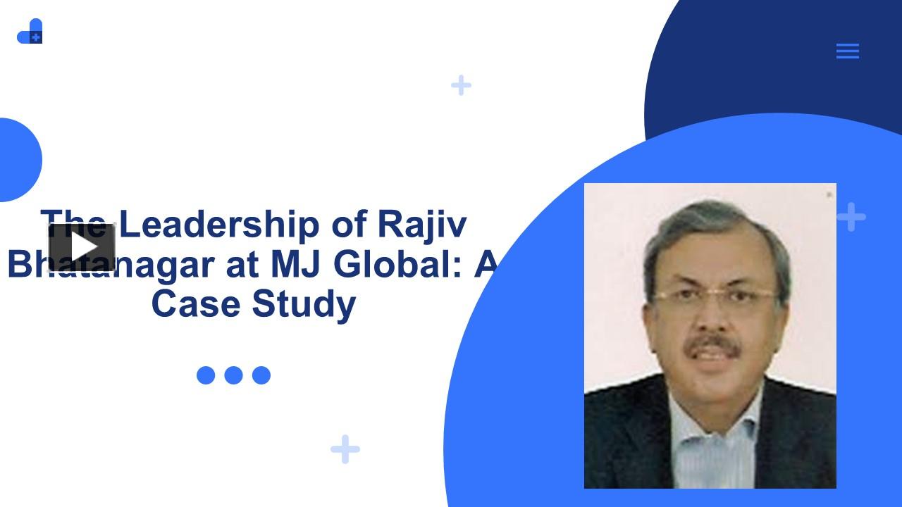 PPT – The Leadership of Rajiv Bhatanagar at MJ Global a Case Study PowerPoint presentation ...