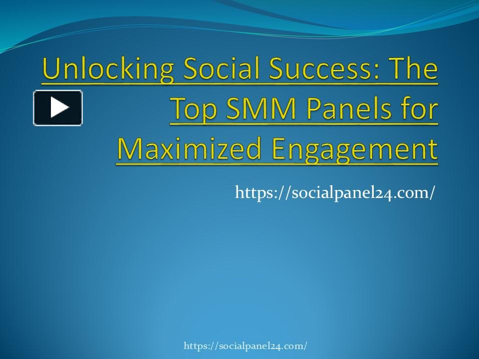 Unlocking Social Success: The Top SMM Panels for Maximized Engagement presentation | free to ...