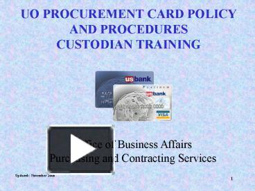 UO PROCUREMENT CARD POLICY AND PROCEDURES CUSTODIAN TRAINING presentation | free to view