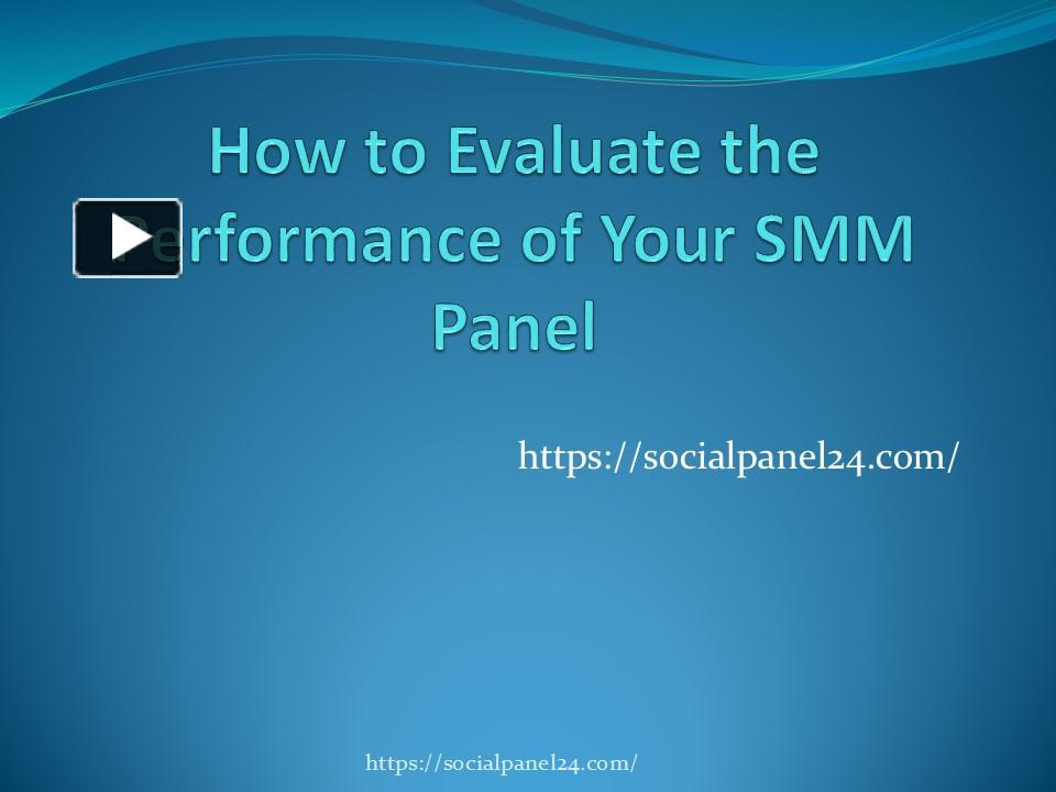 PPT – How to Evaluate the Performance of Your SMM Panel PowerPoint presentation | free to ...