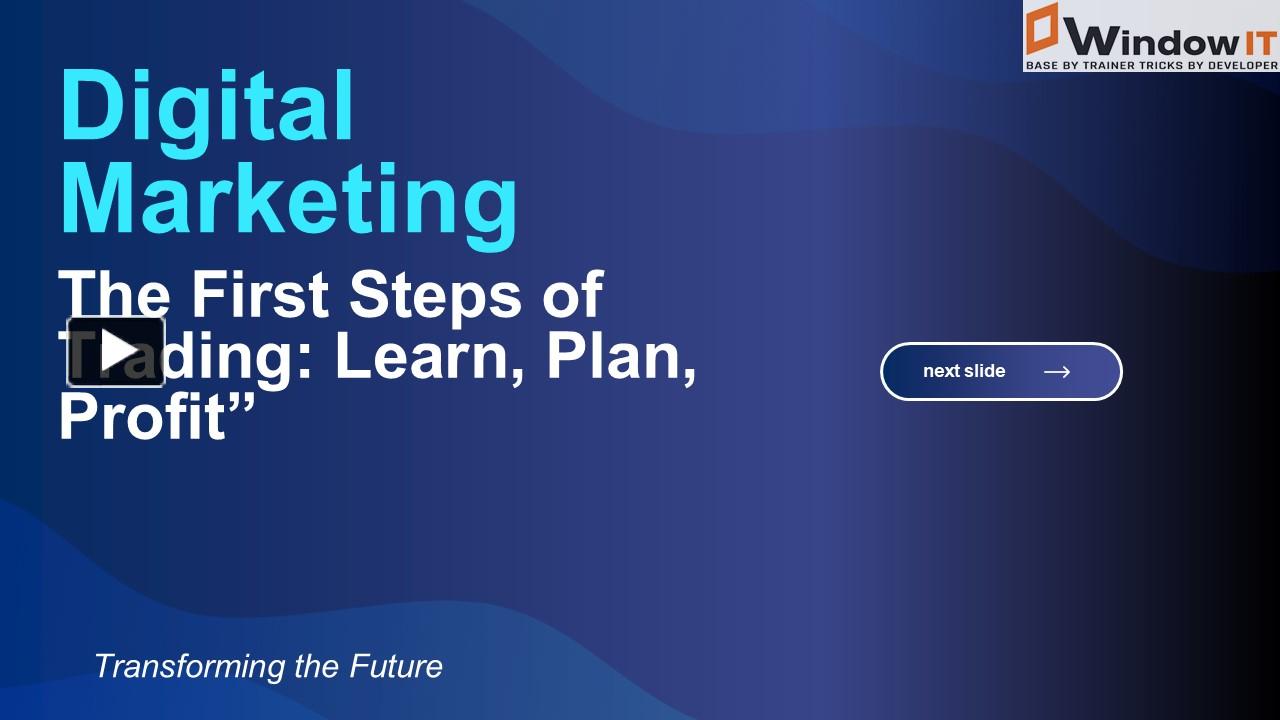 Digital Marketining in training The First Steps of Trading: Learn, Plan, Profit" presentation ...