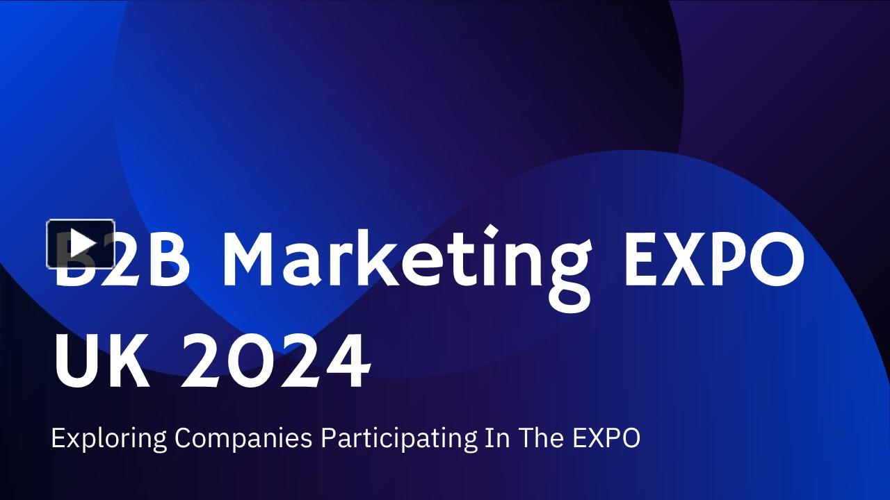 PPT – B2B Marketing EXPO UK 2024: Exploring Companies Participating In The EXPO PowerPoint ...