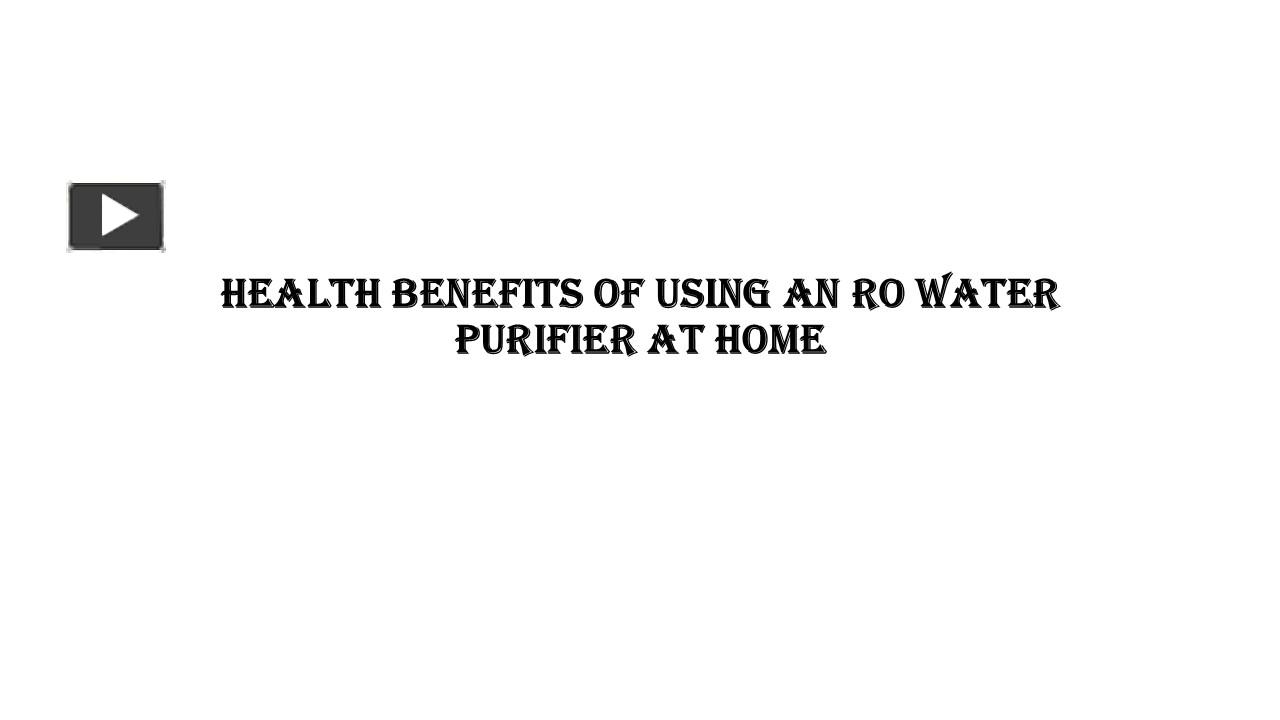 PPT – Health Benefits of Using an RO Water Purifier at Home PowerPoint presentation | free to ...