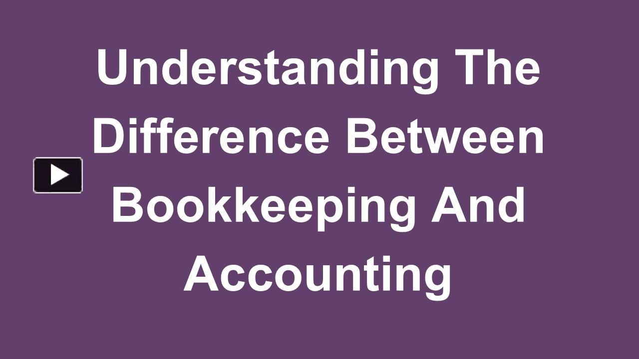 PPT – Understanding The Difference Between Bookkeeping And Accounting PowerPoint presentation ...
