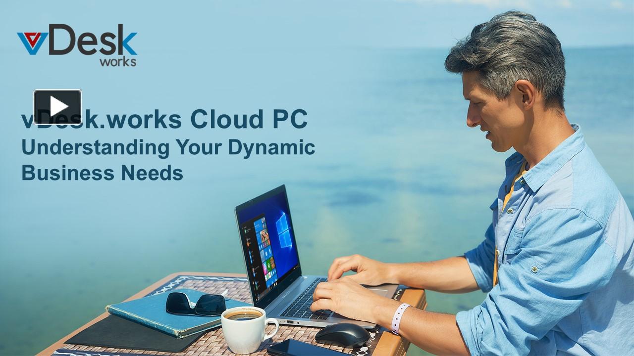PPT – vDesk.works Cloud PC Understanding Your Dynamic Business Needs PowerPoint presentation ...