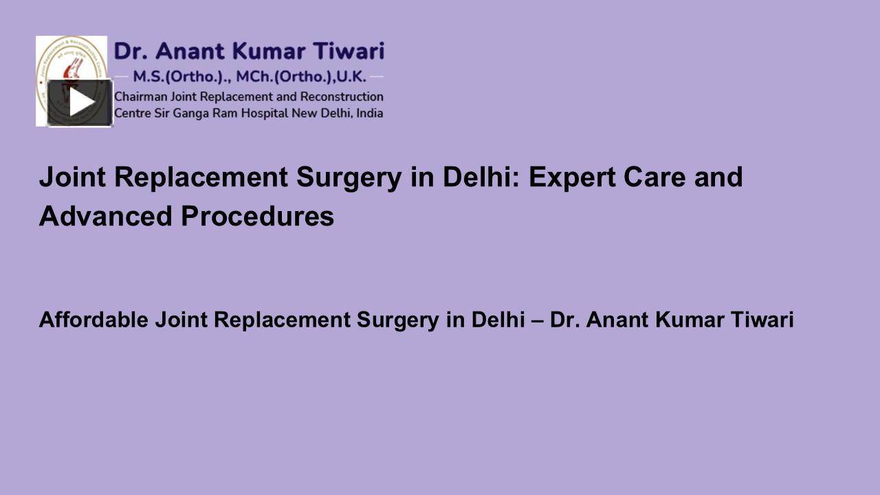 Joint Replacement Surgery in Delhi: Expert Care and Advanced Procedures presentation | free to ...