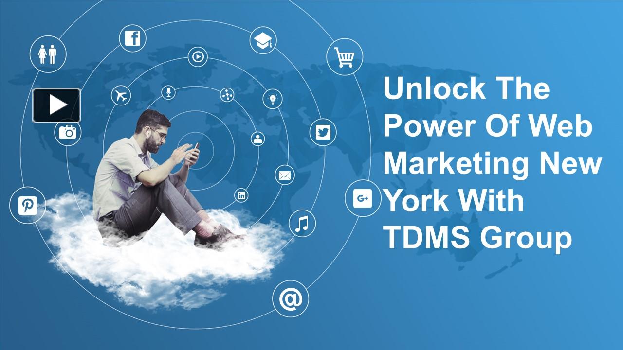 PPT – Unlock The Power Of Web Marketing New York With TDMS Group PowerPoint presentation | free ...