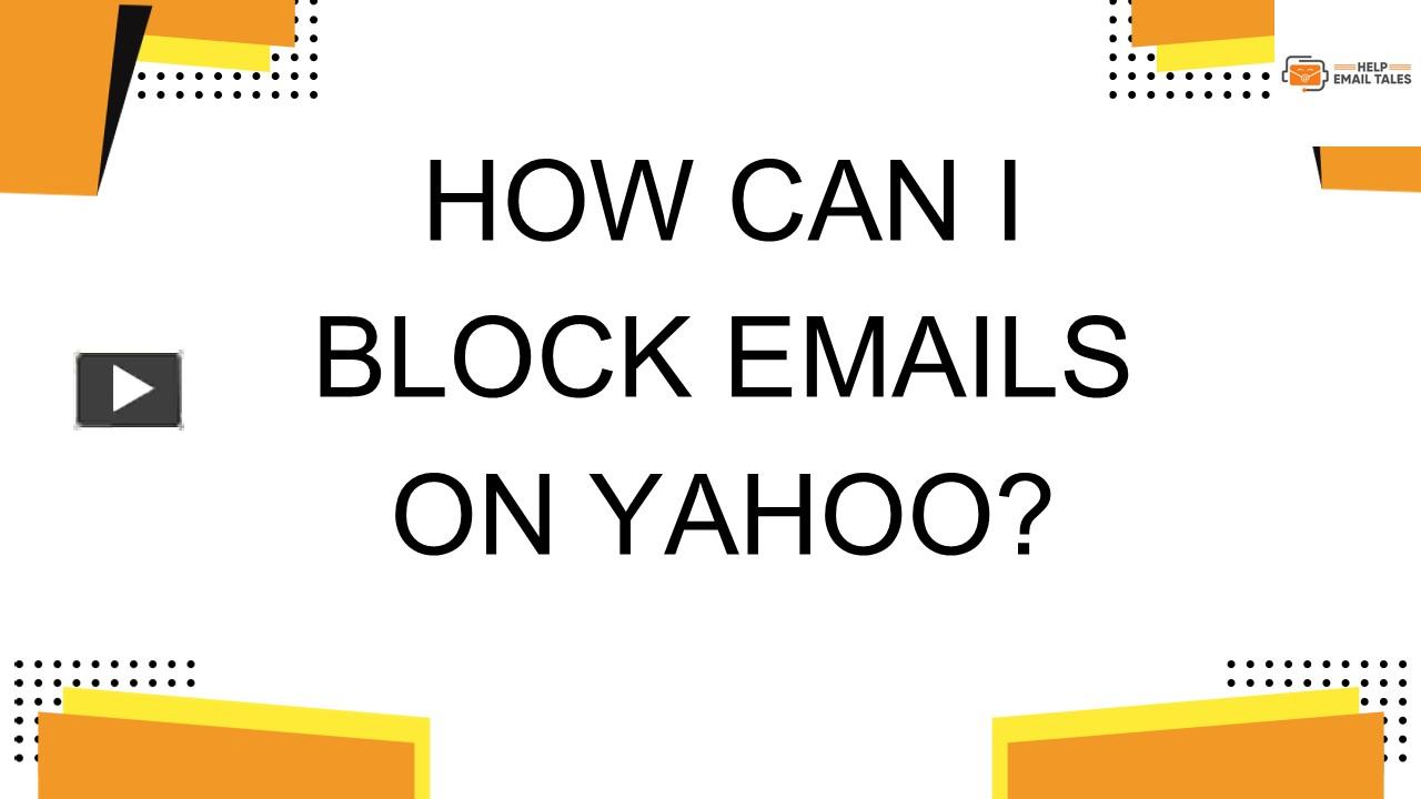 How Can I Block Emails on Yahoo? presentation | free to download