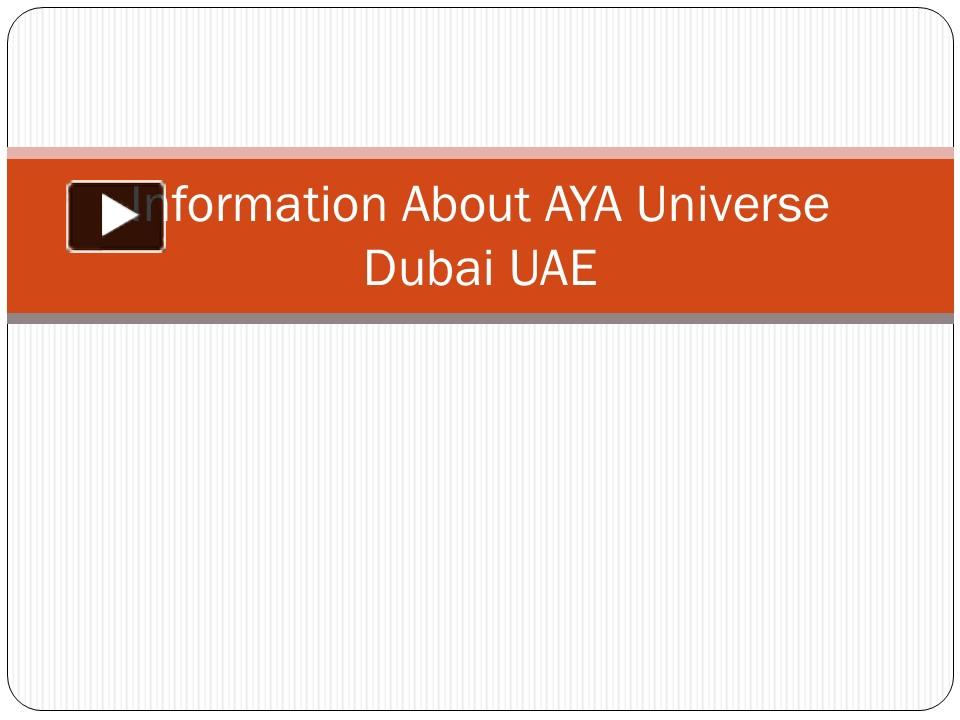 PPT – Information About AYA Universe Dubai UAE PowerPoint presentation | free to download - id ...