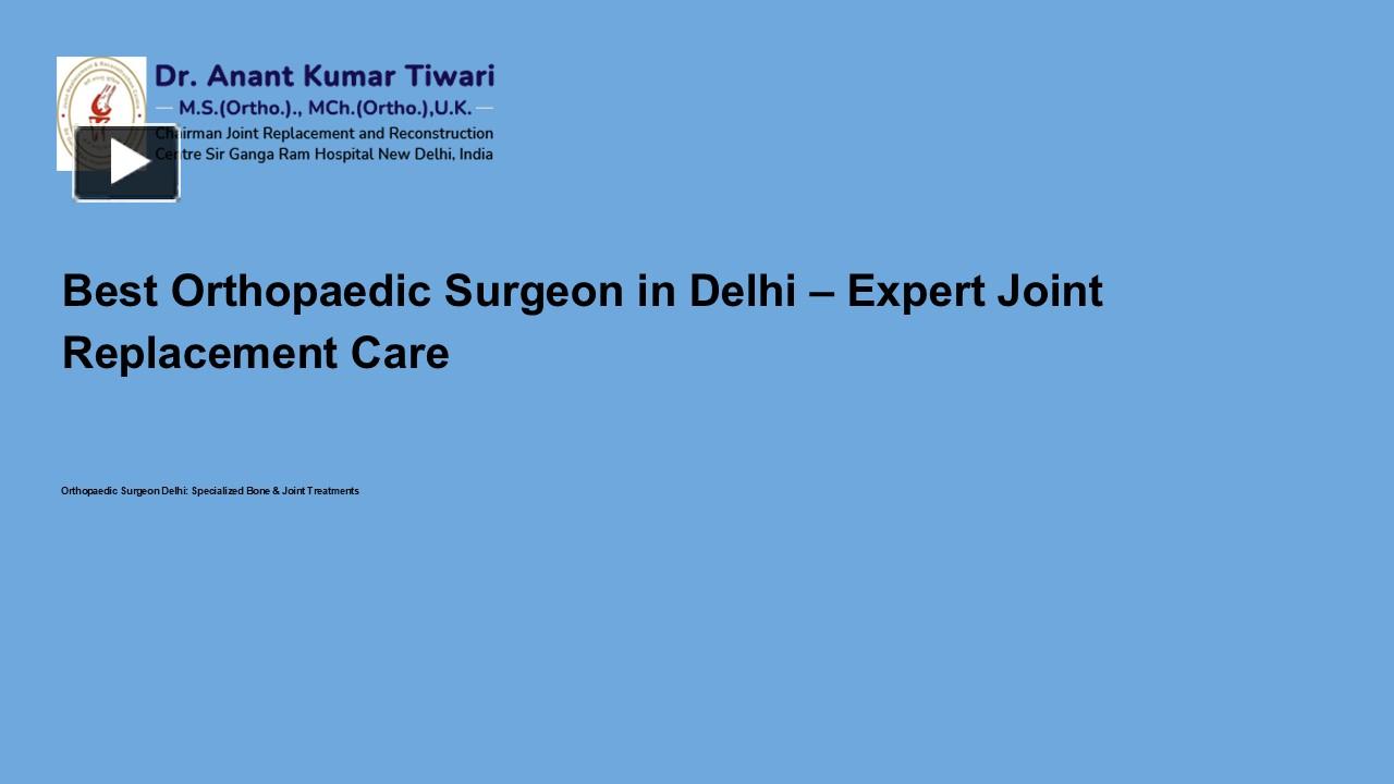 PPT – Best Orthopaedic Surgeon in Delhi – Expert Joint Replacement Care PowerPoint presentation ...