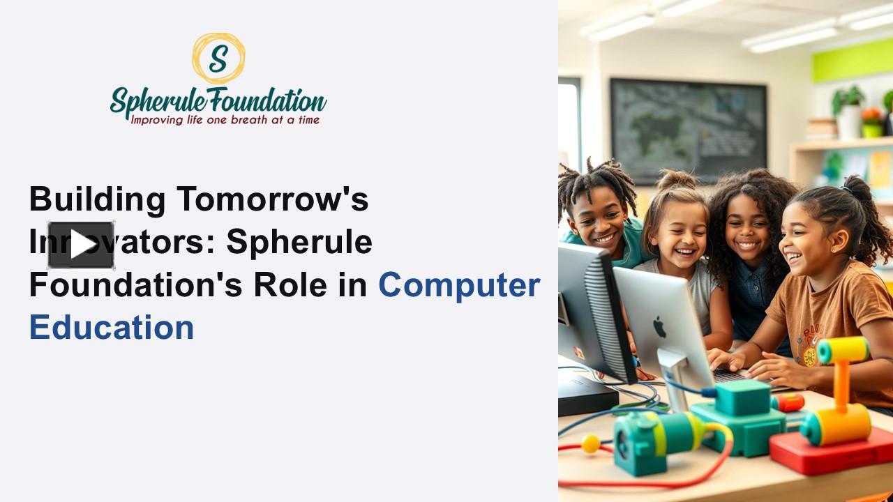 Building Tomorrow's Innovators: Spherule Foundation's Role in Computer Education presentation ...