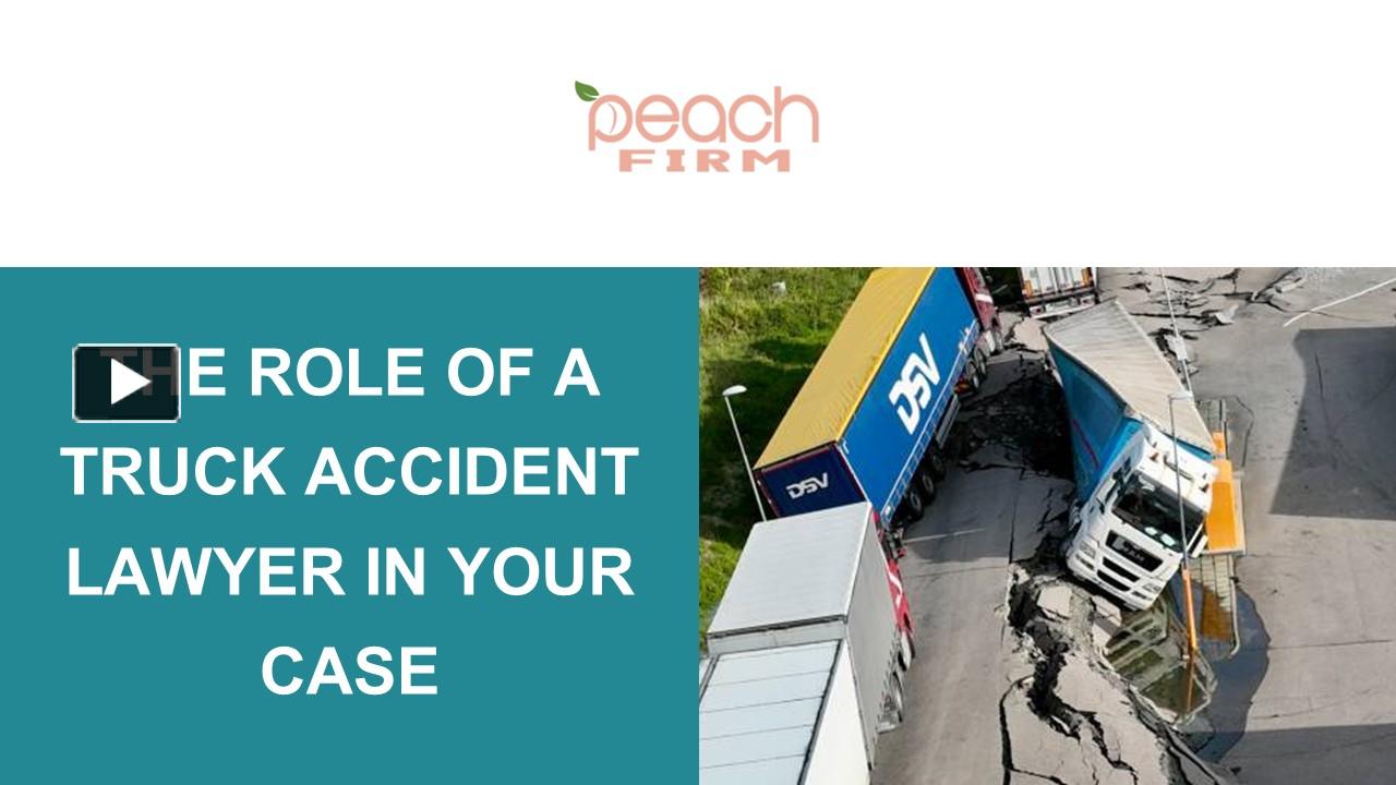 PPT – The Role of a Truck Accident Lawyer in Your Case PowerPoint presentation | free to ...