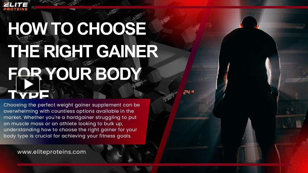PPT – How to Choose the Right Gainer for Your Body Type PowerPoint presentation | free to ...
