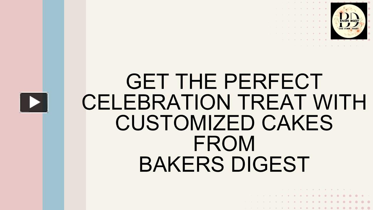 PPT – Get the Perfect Celebration Treat with Customized Cakes from Bakers Digest PowerPoint ...