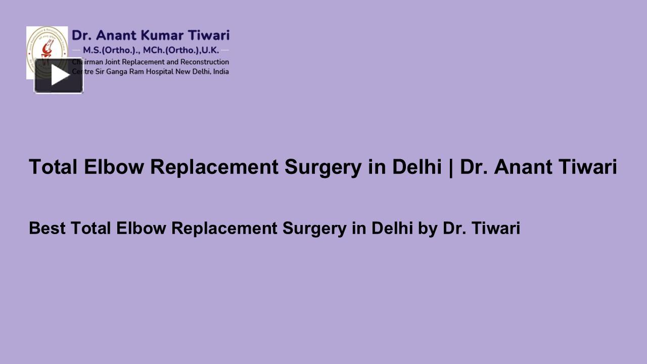 Total Elbow Replacement Surgery in Delhi | Dr. Anant Tiwari presentation | free to download