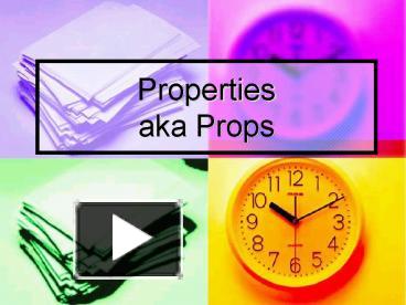 PPT – Properties aka Props PowerPoint presentation | free to view - id: 9c39d-MmFmM