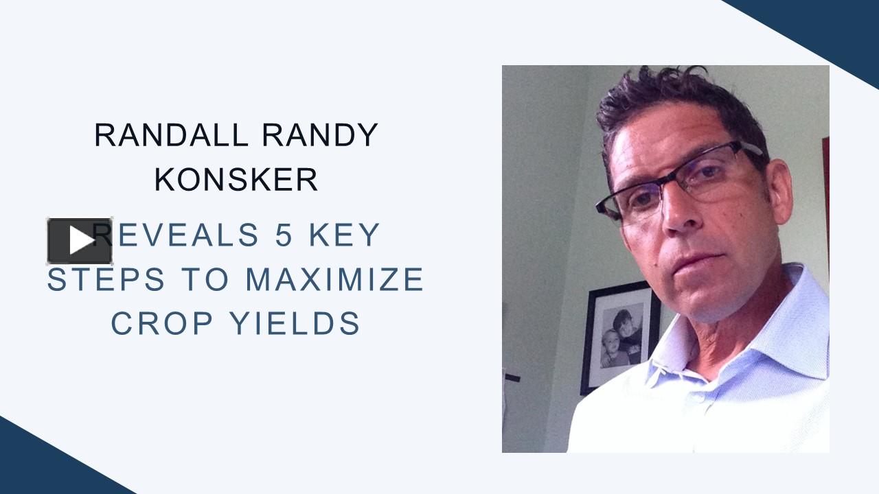 PPT – Randall Randy Konsker Reveals 5 Key Steps to Maximize Crop Yields PowerPoint presentation ...